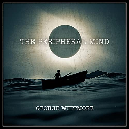 The Peripheral Mind de George Whitmore en Amazon Music Unlimited