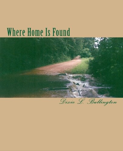 Where Home Is Found: Bullington, Dixie L.: 9781450555135: Amazon.com: Books