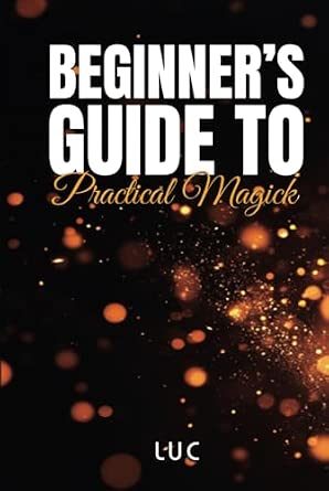 Amazon.com: Beginner’s Guide To Practical Magick: Unlock the ancient ...