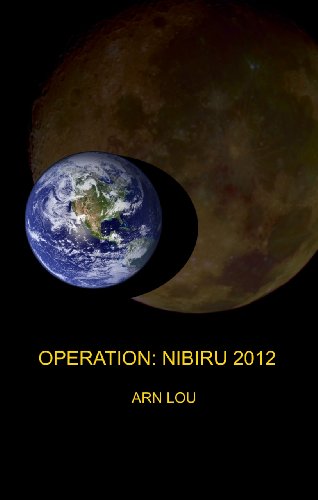 Operation: Nibiru 2012 - Kindle edition by Lou, Arn, Bratcher, Daniel ...