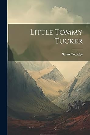 Little Tommy Tucker: Coolidge, Susan: 9781021367730: Amazon.com: Books
