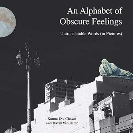 An Alphabet Of Obscure Feelings: Untranslatable words (in pictures ...