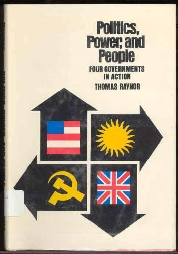 Politics, Power, and People; Four Governments in Action: Raynor, Thomas ...