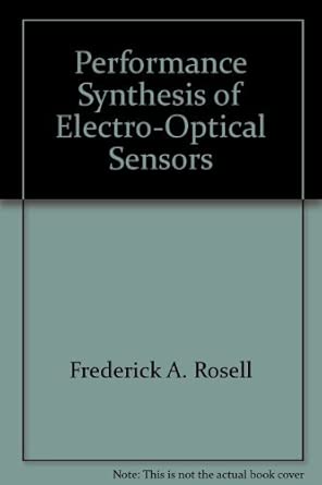 Performance Synthesis of Electro-Optical Sensors: Frederick A. Rosell ...