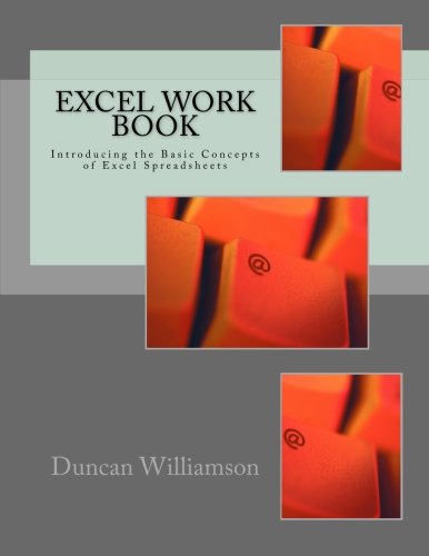 Excel Work Book: Introducing the Basic Concepts of Excel Spreadsheets ...