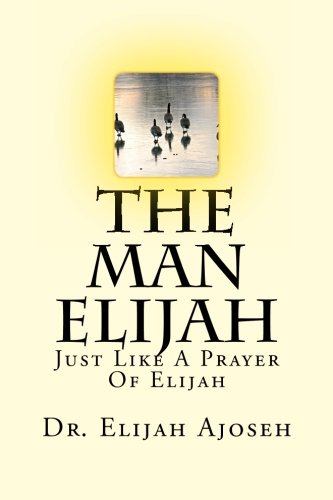 Amazon.com: The MAN Elijah: Just Like A Prayer Of Elijah: 9781482341645 ...