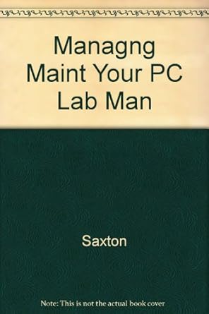 A Guide to Managing and Maintaining Your PC 2/e LAB MANUAL: Saxton ...