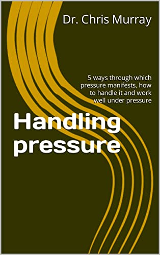 Handling pressure : 5 ways through which pressure manifests, how to ...