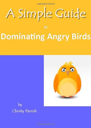 A Simple Guide to Dominating Angry Birds: Parrish, Christy ...