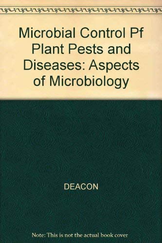 Microbial Control of Plant Pests and Diseases: Deacon, J. W ...