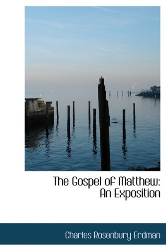 The Gospel of Matthew: An Exposition: Erdman, Charles Rosenbury ...