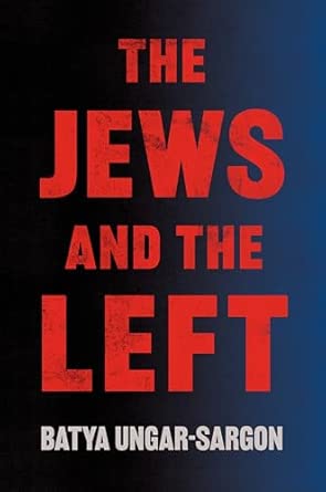 The Jews and the Left: Ungar-Sargon, Batya: 9780063460607: Amazon.com ...