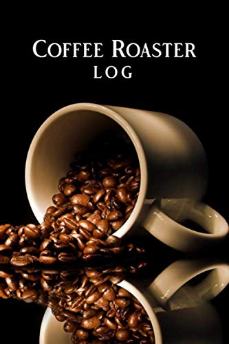 Coffee Roaster Log: Coffee Tasting and Brewing Logbook - Use Checklist and Notes to Rate and ...