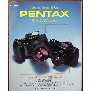 How to Select & Use Pentax SLR Cameras: A Complete Handbook For SF1N - SF10 - P3N - LX - K1000 ...