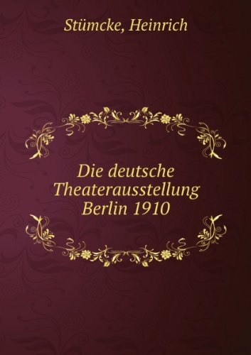Die deutsche theaterausstellung Berlin, 1910 : Stumcke, Heinrich ...