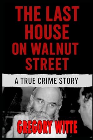 Amazon.com: Last House On Walnut Street: The Story Of Ronald Gene ...