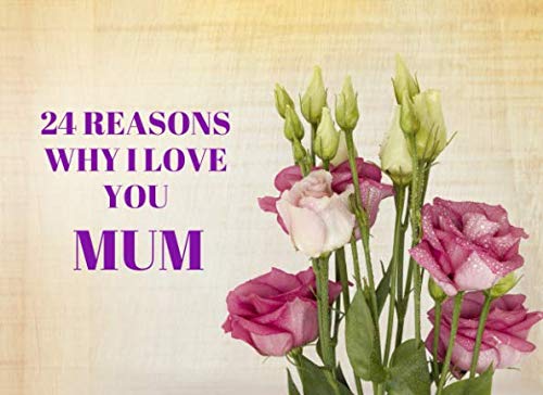 24 Reasons Why I Love You Mum: Why I love my mum on Mother's Day gift ...