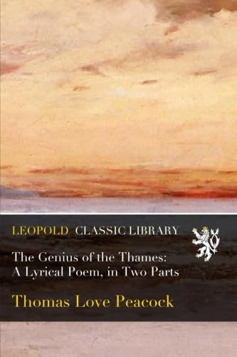 The Genius of the Thames: A Lyrical Poem, in Two Parts : Peacock ...