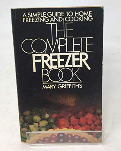 Complete Freezer Book: Mary Griffiths: 9780859390965: Amazon.com: Books