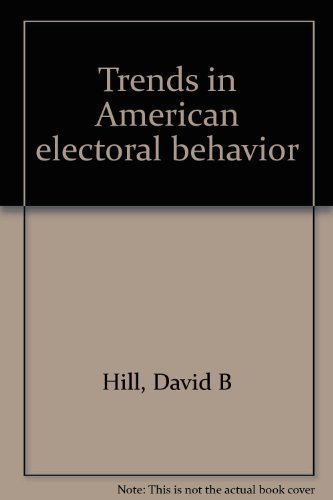 Trends in American electoral behavior: Hill, David B: 9780875812519 ...