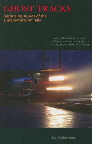 Ghost Tracks: Surprising Stories of the Supernatural on Rails; How ...