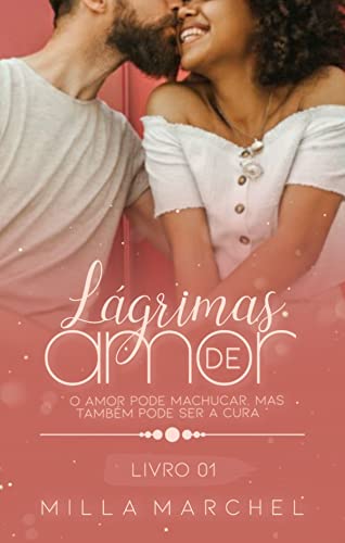 Lágrimas de Amor - O amor pode machucar, mas também pode ser à cura ...