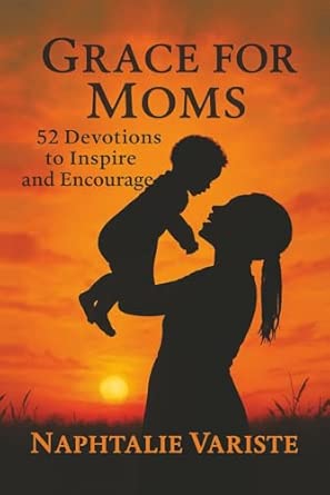 Grace for Moms: 52 Devotions to Inspire and Encourage: Variste ...