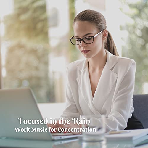 Play Focused in the Rain: Work Music for Concentration by Rain and ...