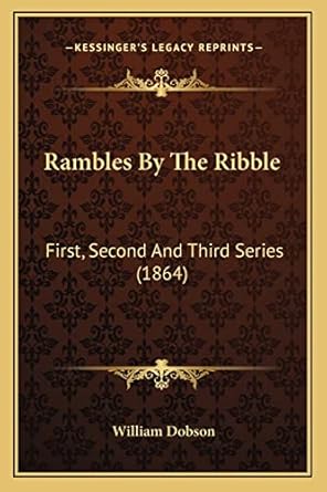 Rambles By The Ribble: First, Second And Third Series (1864): Dobson ...