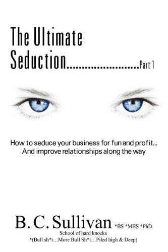 The Ultimate Seduction - Part 1: How to Seduce Your Business for Fun ...
