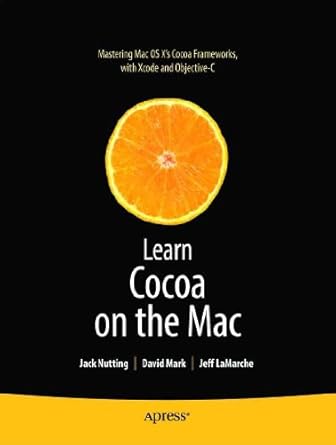 Learn Cocoa on the Mac (Learn Series): Jack Nutting, Dave Mark, Jeff ...