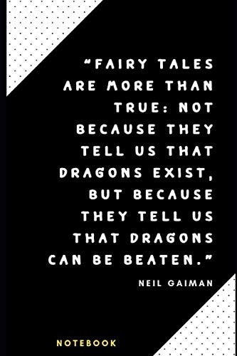 “Fairy tales are more than true: not because they tell us that dragons ...