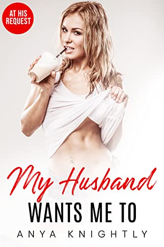My Husband Wants Me To: A First Time Hotwife Erotica Short Story (At His Request) - Kindle ...