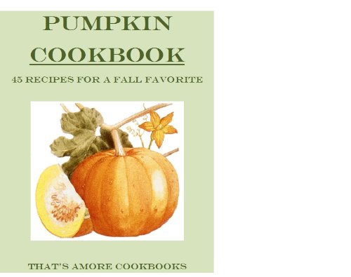 Pumpkin Cookbook, 45 Recipes for a Fall Favorite - Kindle edition by ...