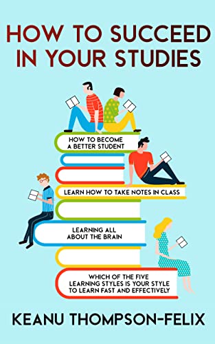 How to Succeed in your Studies: how to become a better student, learn ...