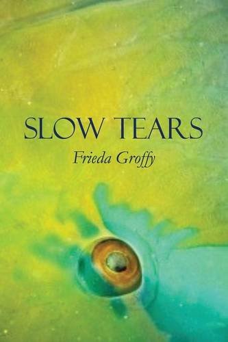 Slow Tears: Groffy, Frieda: 9781634488495: Amazon.com: Books