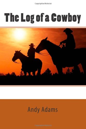 The Log of a Cowboy: Adams, Andy: 9781478111702: Amazon.com: Books