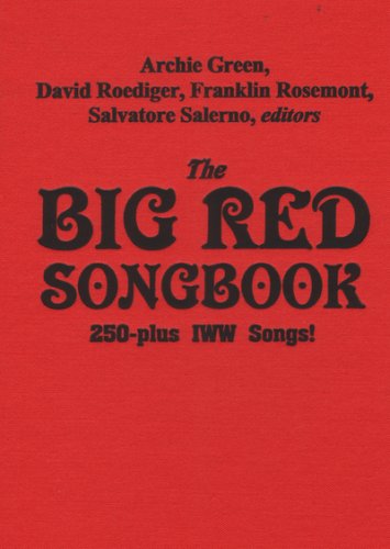 The Big Red Songbook: 250-Plus IWW Songs!: Archie Green, Davie Roediger ...