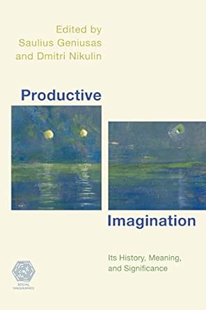 Productive Imagination: Its History, Meaning and Significance (Social ...