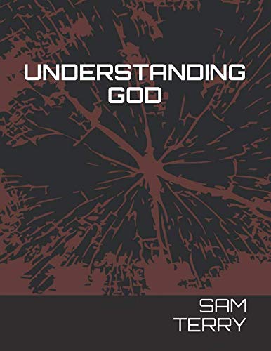 Understanding God: Terry, Sam: 9781790135127: Amazon.com: Books