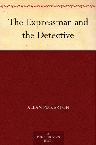 The Expressman and the Detective eBook : Pinkerton, Allan: Amazon.co.uk ...