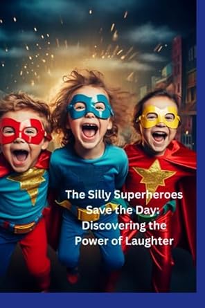 Amazon.com: The Silly Superheroes Save the Day: Discovering the Power ...