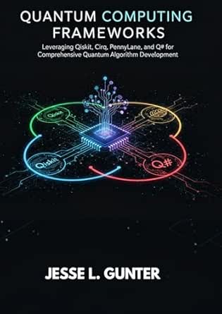 QUANTUM COMPUTING FRAMEWORKS: Leveraging Qiskit, Cirq, Penny lane, and ...