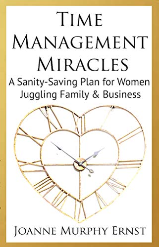 Time Management Miracles: A Sanity-Saving Plan for Women Juggling ...