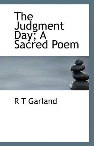 The Judgment Day; A Sacred Poem: Garland, R T: 9781117228006: Amazon ...