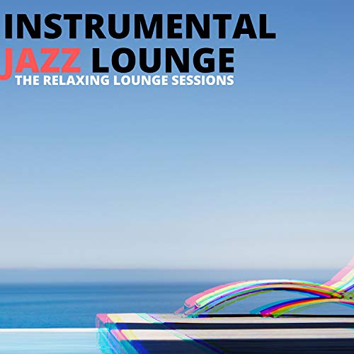 Play The Relaxing Lounge Sessions by Instrumental Jazz Lounge on Amazon ...