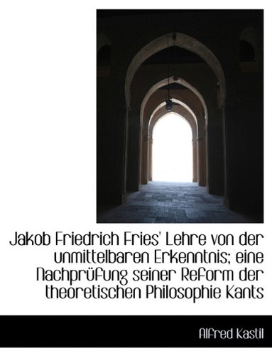Jakob Friedrich Fries' Lehre Von Der Unmittelbaren Erkenntnis; Eine ...