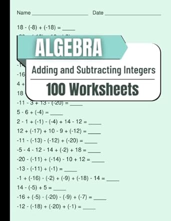 Algebra Adding and Subtracting Integers 100 Worksheets: Mastering Algebraic Integer Operations ...