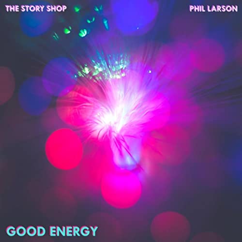 Amazon Music - The Story Shop & Phil LarsonのGood Energy - Amazon.co.jp