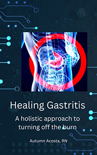 Healing Gastritis: A holistic approach to turn off the burn - Kindle edition by Acosta, Autumn ...